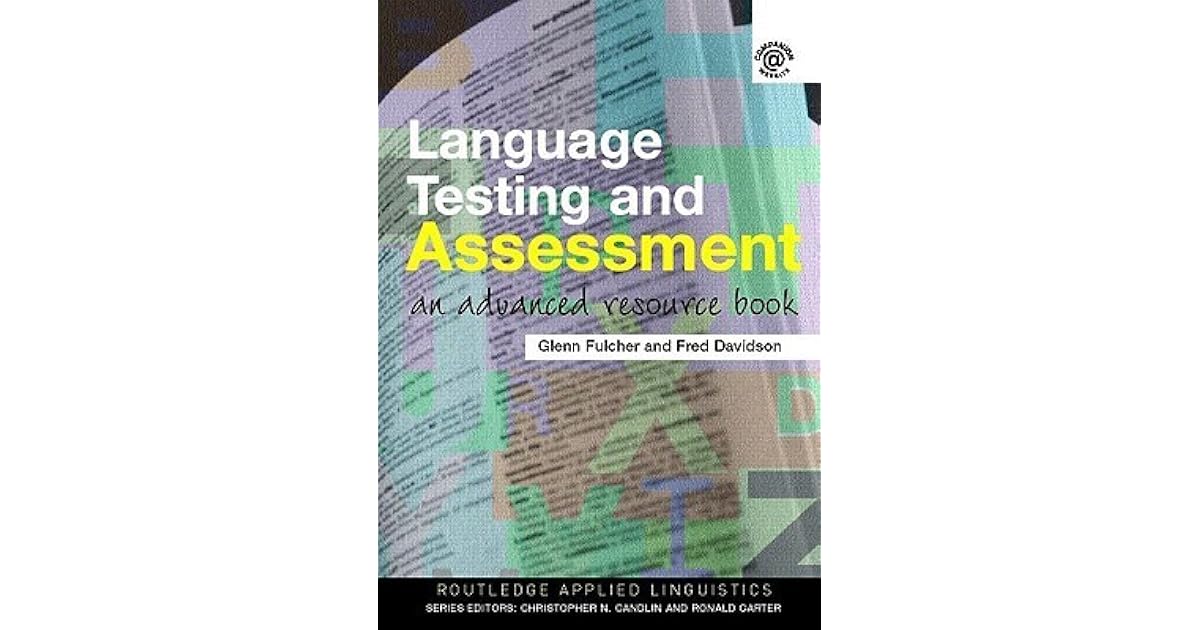 Language Testing And Assessment An Advanced Resource Book By Glenn Fulcher language-testing-and-assessment-an-advanced-resource-book-by-glenn-fulcher