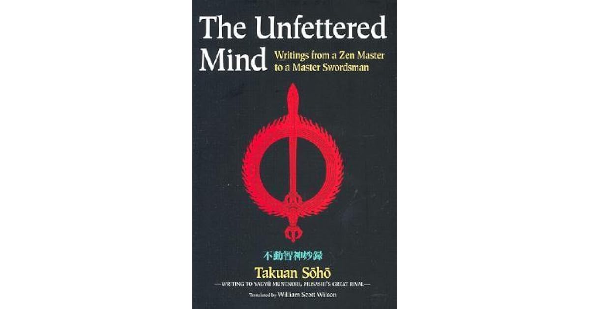 The Unfettered Mind: Writings of the Zen Master to a Master Swordsman ...