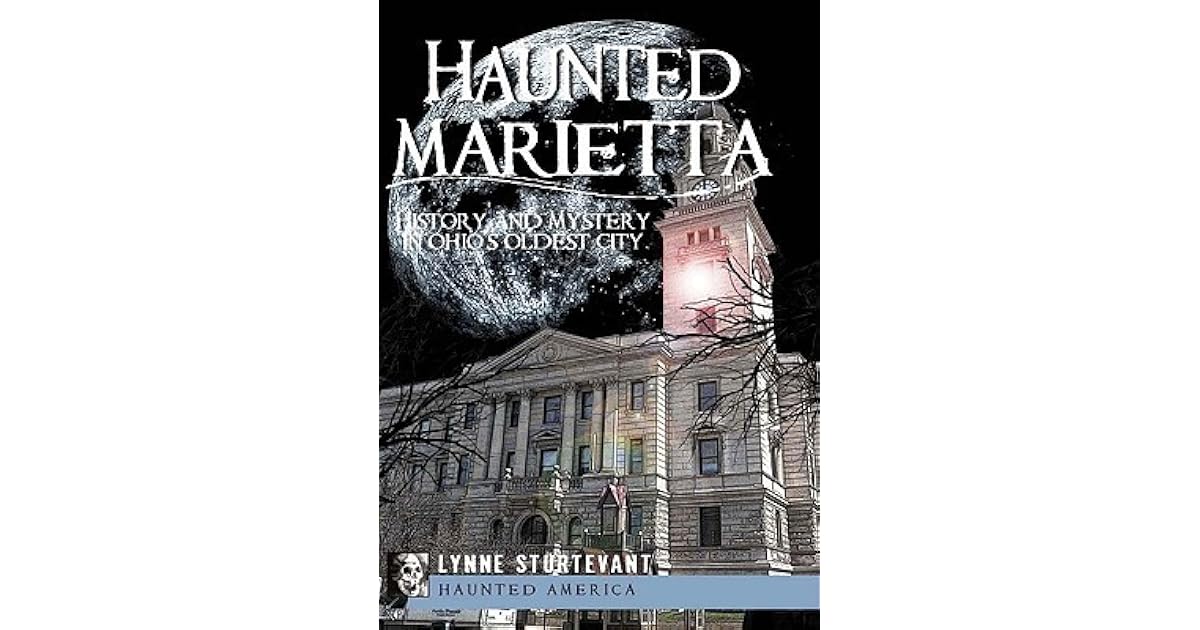 Haunted Marietta: History and Mystery in Ohio's Oldest City by Lynne ...