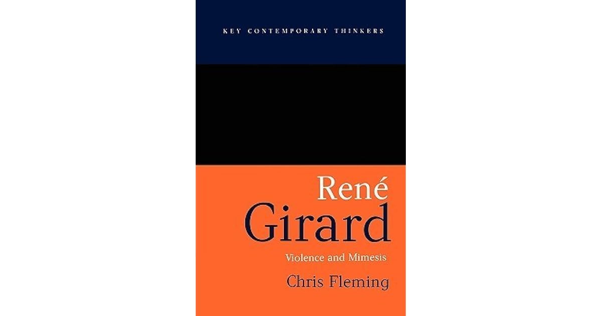 Rene Girard: Violence and Mimesis by Chris Fleming