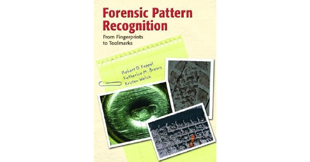Forensic Pattern Recognition: From Fingerprints to Toolmarks by Robert ...