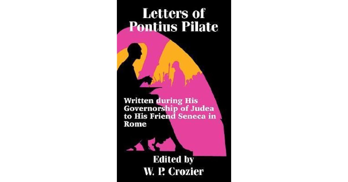 Letters of Pontius Pilate: Written During His Governorship of Judea to ...