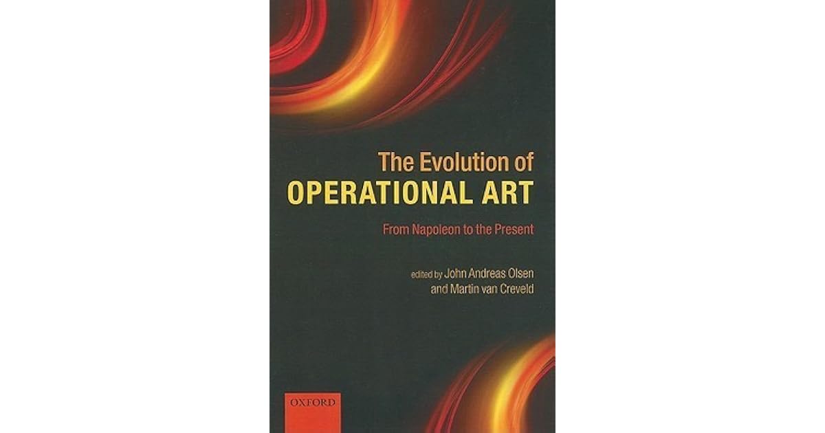 The Evolution of Operational Art: From Napoleon to the Present by John ...