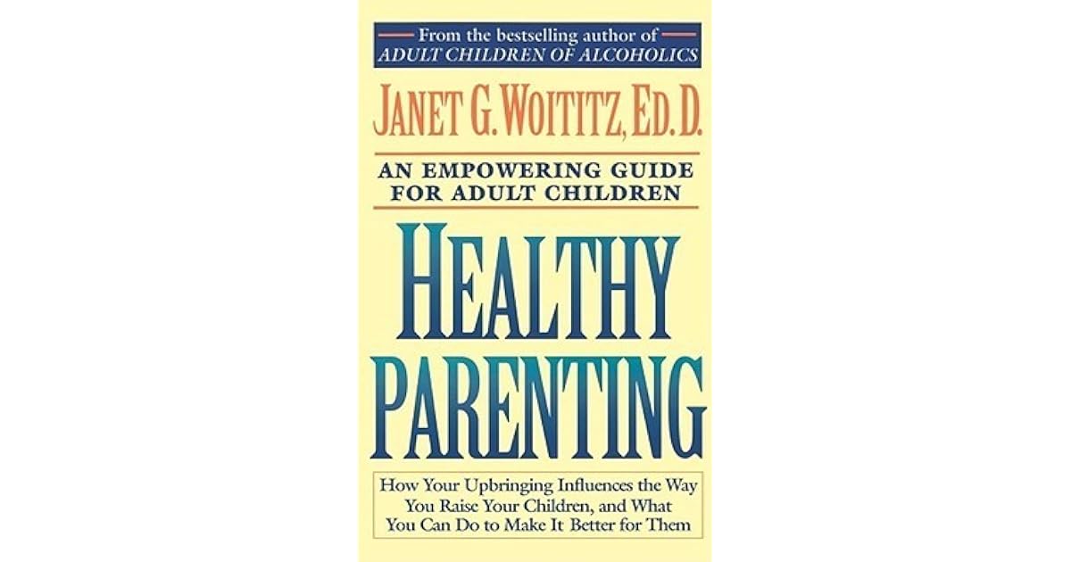Healthy Parenting: How Your Upbringing Influences the Way You Raise ...