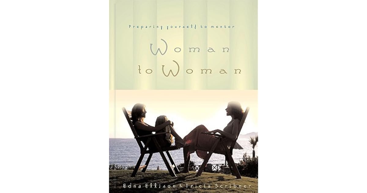 Woman to Woman: Preparing Yourself to Mentor by Edna Ellison