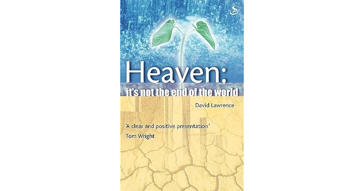 Heaven: It's Not the End of the World by David Lawrence