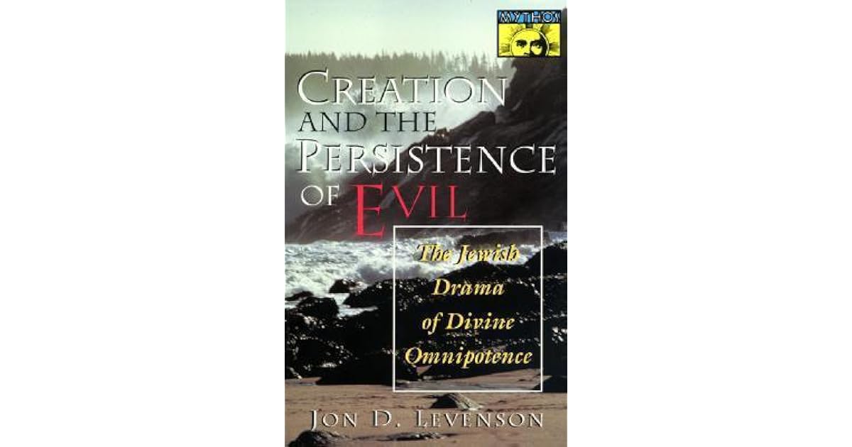 Creation and the Persistence of Evil: The Jewish Drama of Divine ...