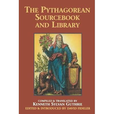 The Pythagorean Sourcebook and Library: An Anthology of Ancient ...