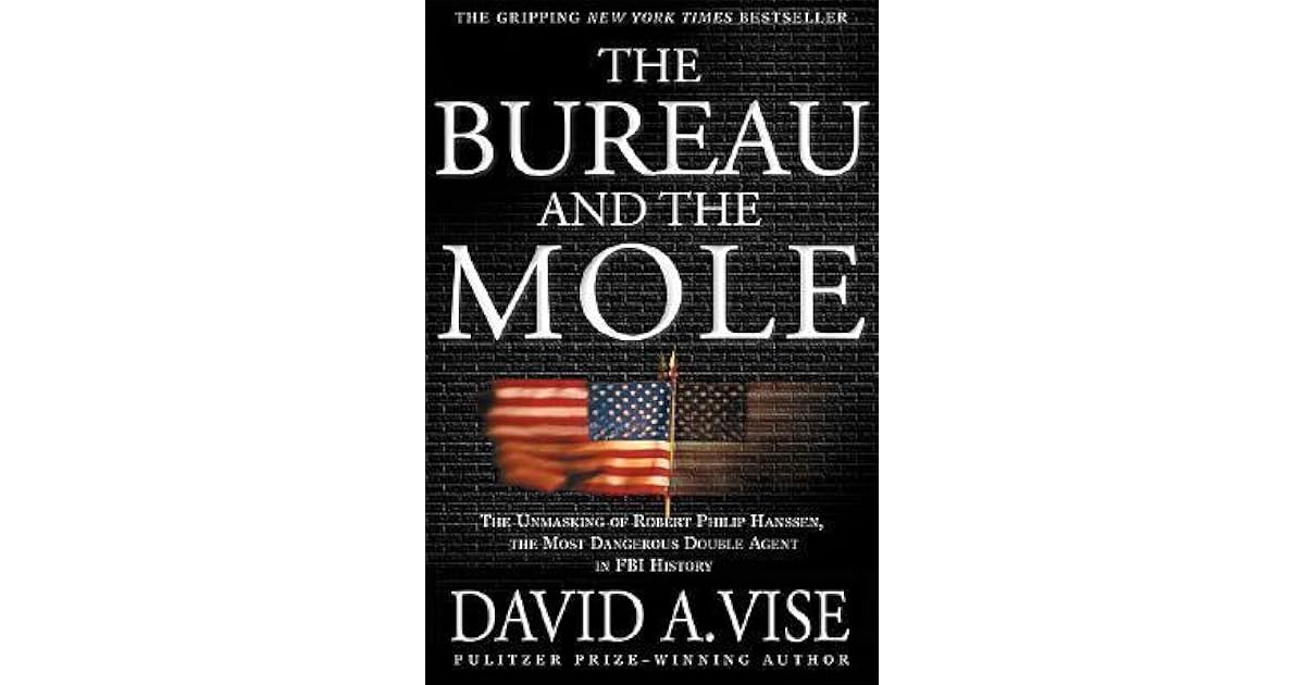 The Bureau and the Mole: The Unmasking of Robert Philip Hanssen, the ...