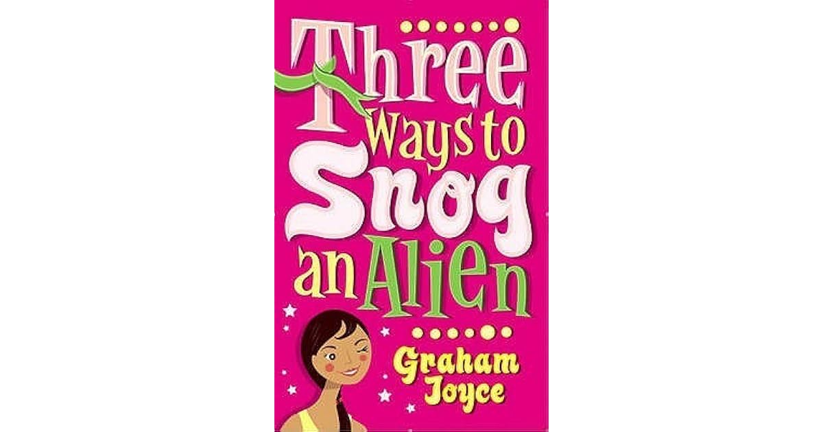 Three Ways to Snog an Alien by Graham Joyce