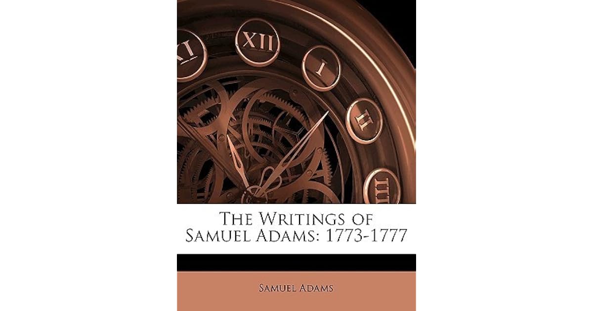The Writings of Samuel Adams: 1773-1777 by Samuel Adams