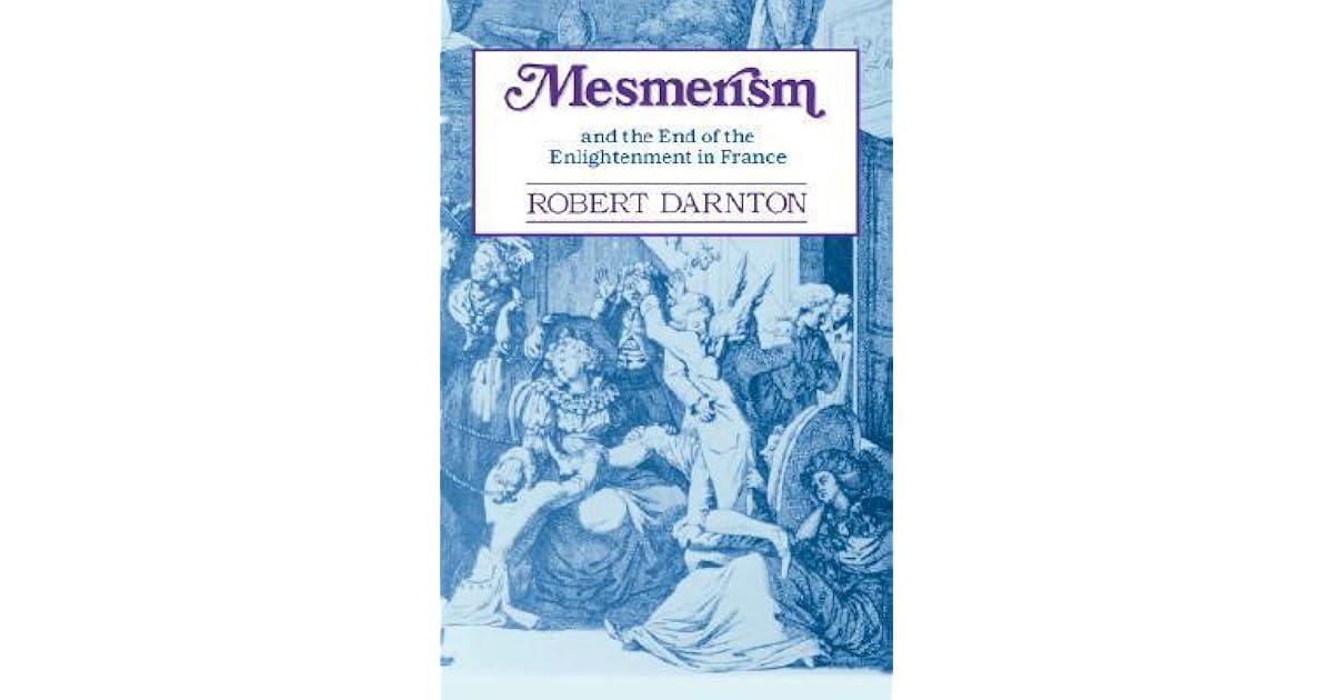 Mesmerism and the End of the Enlightenment in France by Robert Darnton