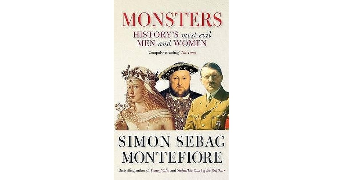 Monsters: History's Most Evil Men And Women by Simon Sebag Montefiore