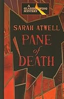 Pane of Death (A Glassblowing Mystery, #2) by Sarah Atwell