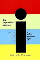 The Improvised Woman: Single Women Reinventing Single Life by Marcelle ...