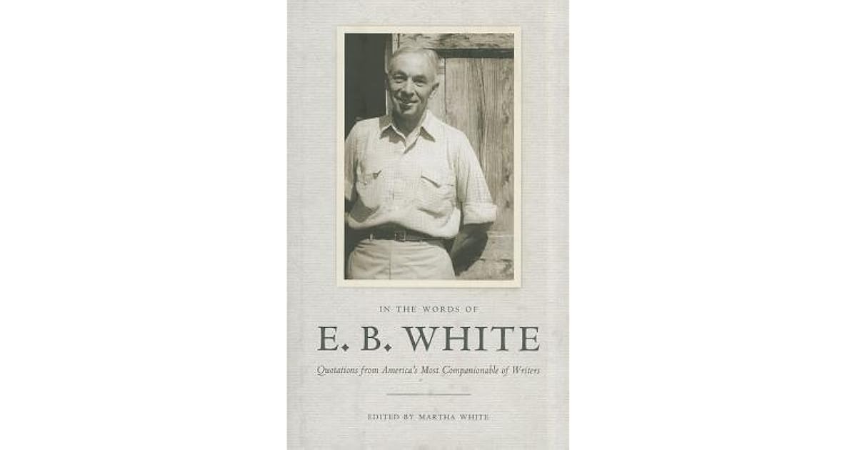In the Words of E. B. White: Quotations from America's Most ...
