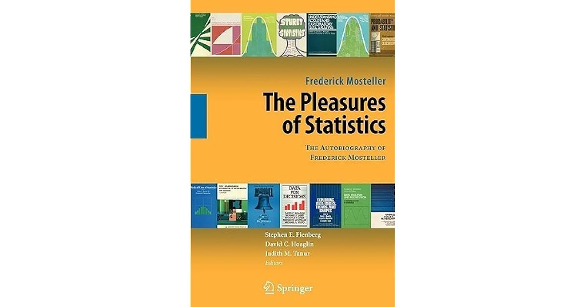 The Pleasures of Statistics: The Autobiography of Frederick Mosteller ...