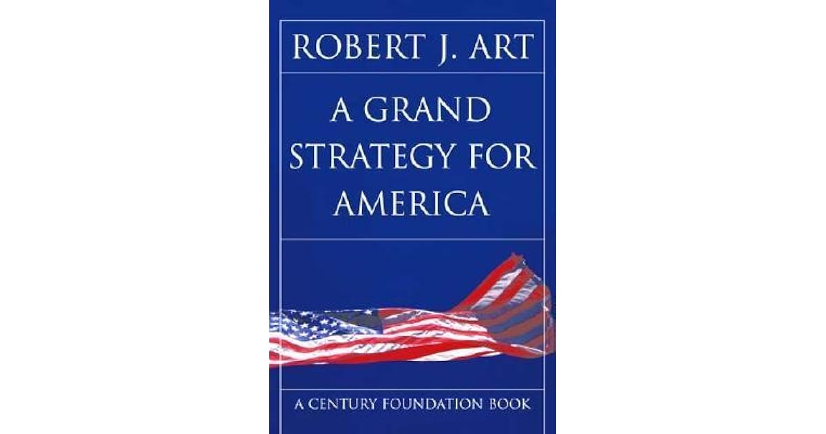 A Grand Strategy for America by Robert J. Art