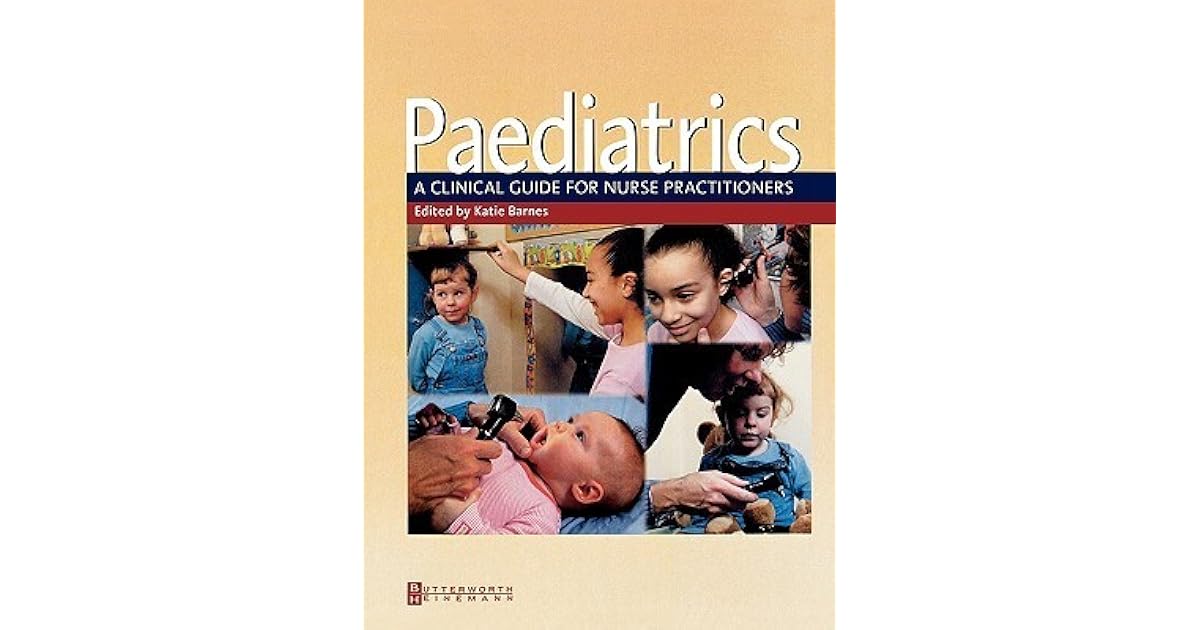 Paediatrics: A Clinical Guide for Nurse Practitioners by Katie Barnes
