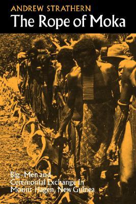 The Rope of Moka: Big-men and Ceremonial Exchange in Mount Hagen, New ...