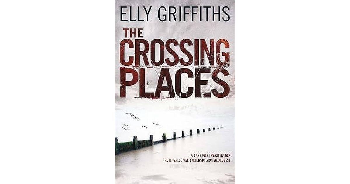 The Crossing Places (Ruth Galloway, #1) by Elly Griffiths