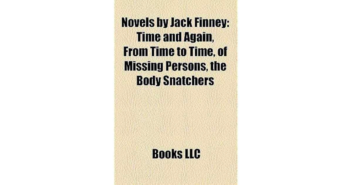 Novels by Jack Finney: Time and Again, From Time to Time, of Missing ...