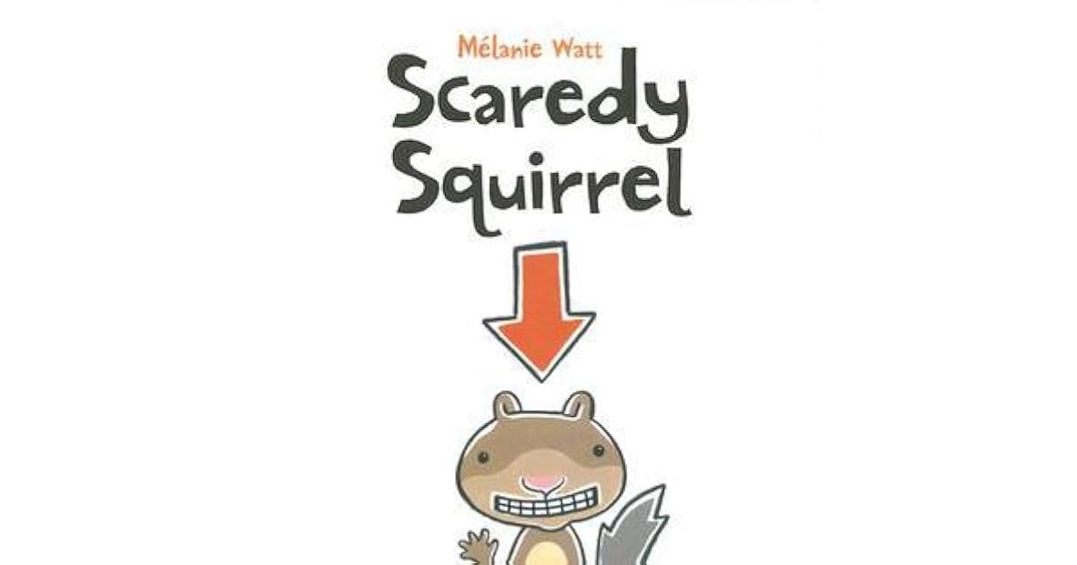 Scaredy Squirrel by Mélanie Watt