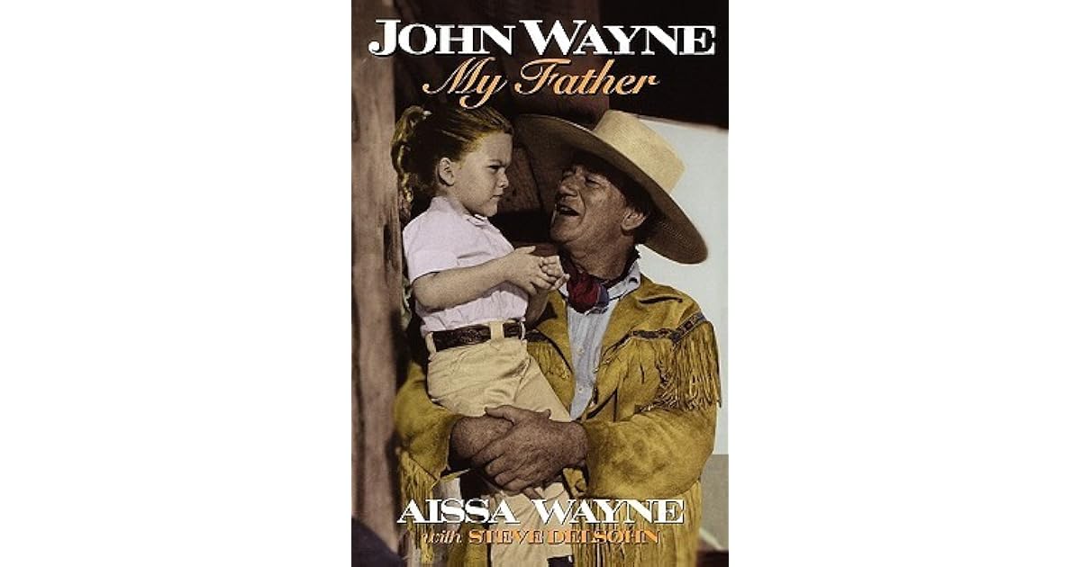 John Wayne: My Father by Aissa Wayne