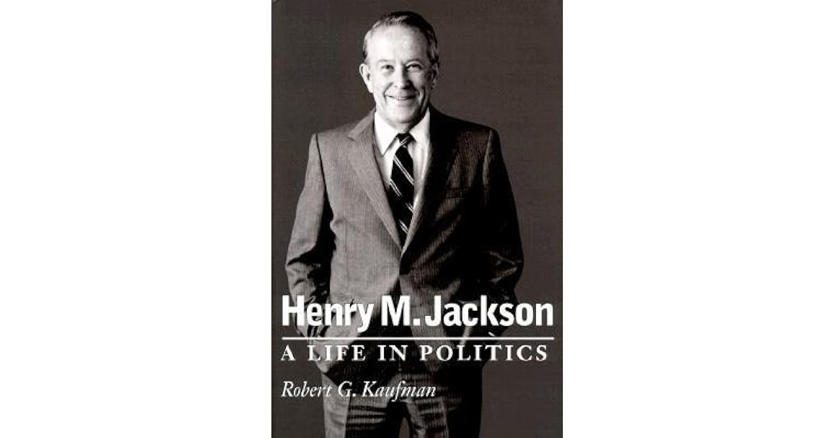 Henry M. Jackson: A Life in Politics by Robert G. Kaufman