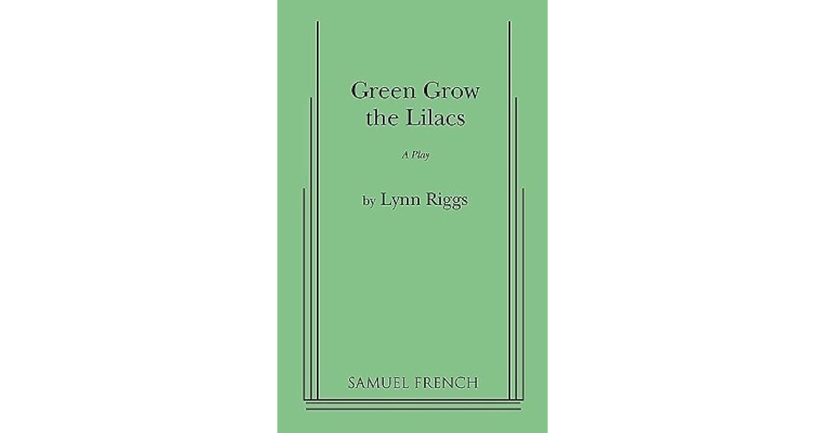 Green Grow the Lilacs: A Play by Lynn Riggs