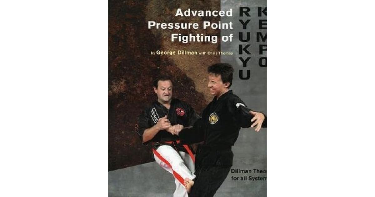 Advanced Pressure Point Fighting of Ryukyu Kempo by George A. Dillman