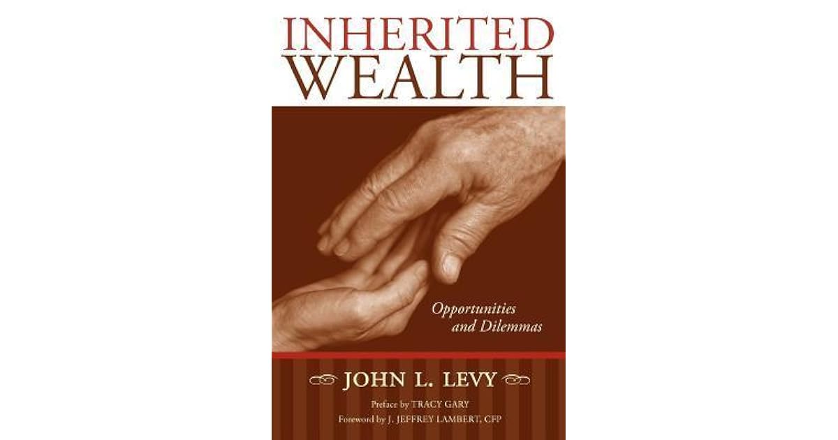 Inherited Wealth: Opportunities and Dilemmas by John L. Levy