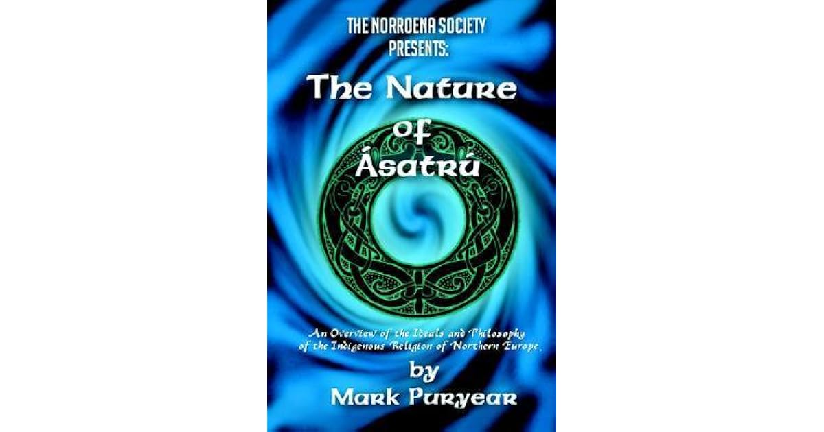 The Nature of Asatru: An Overview of the Ideals and Philosophy of the ...
