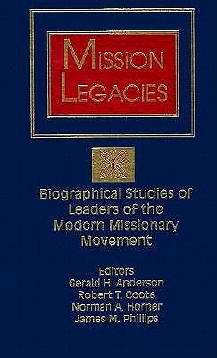 Mission Legacies: Biographical Studies of Leaders of the Modern ...