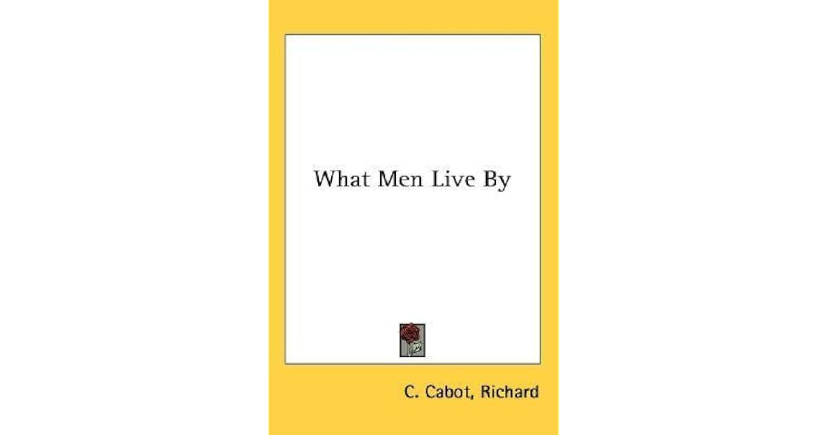 What Men Live By by Richard Clarke Cabot