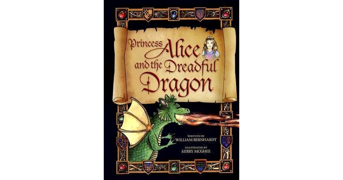 Princess Alice and the Dreadful Dragon by William Bernhardt