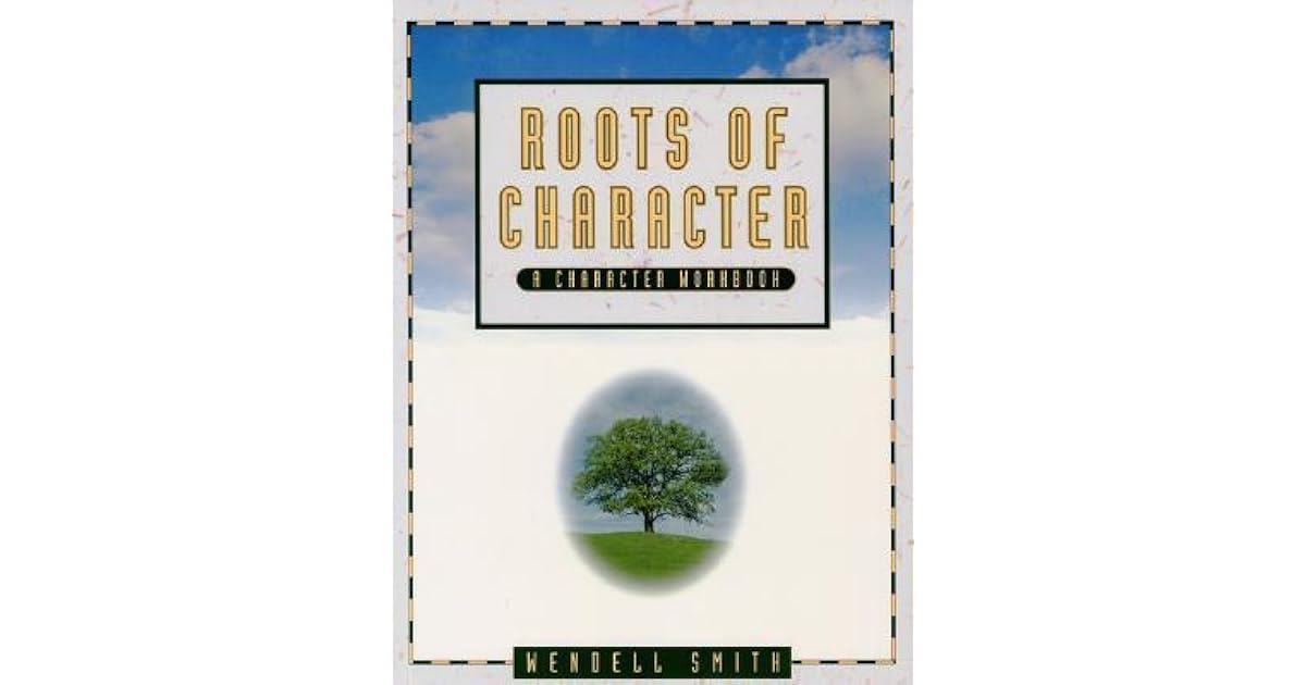 The Roots of Character by Wendell Smith