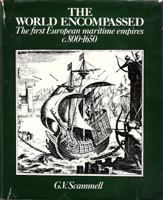 The World Encompassed: The First European Maritime Empires, C. 800-1650 ...