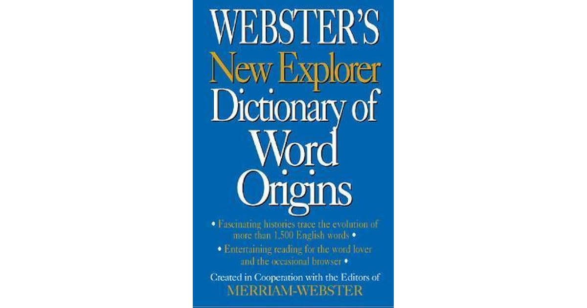 Webster's New Explorer Dictionary of Word Origins by Merriam-Webster