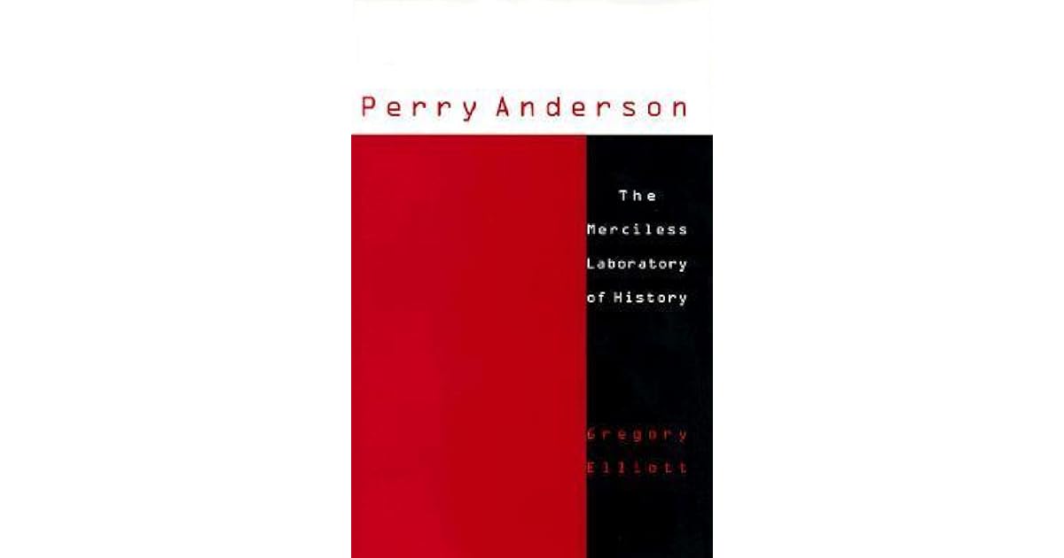 Perry Anderson: The Merciless Laboratory of History by Gregory Elliott