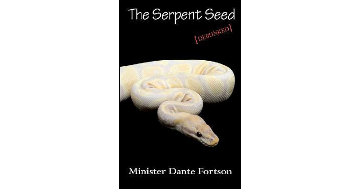 The Serpent Seed: Debunked by Dante Fortson