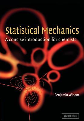 Statistical Mechanics: A Concise Introduction for Chemists by Ben Widom