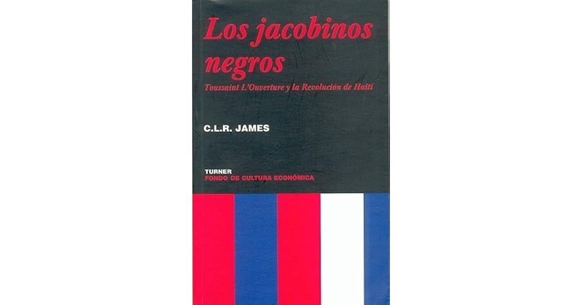 Los Jacobinos Negros: Toussaint L'Ouverture y la Revolucion de Haiti = The Black Jacobins by C.L ...