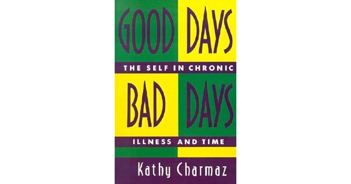 Good Days, Bad Days: The Self and Chronic Illness in Time by Kathy C ...