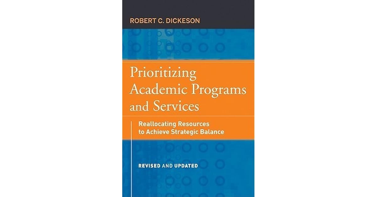 Prioritizing Academic Programs and Services: Reallocating Resources to ...