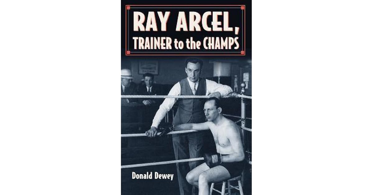Ray Arcel: A Boxing Biography by Donald Dewey