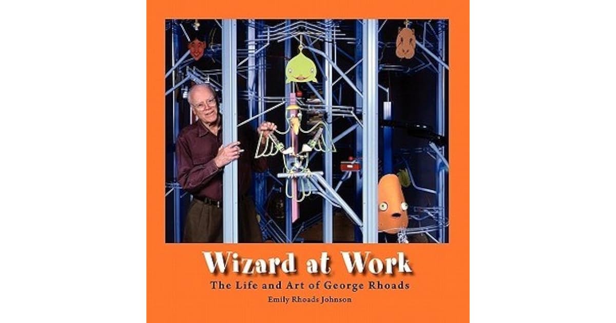 Wizard at Work: The Life and Art of George Rhoads by Emily Rhoads Johnson