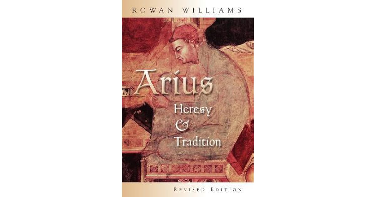 Arius: Heresy and Tradition by Rowan Williams