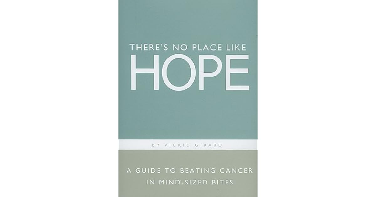 There's No Place Like Hope: A Guide to Beating Cancer in Mind-Sized ...