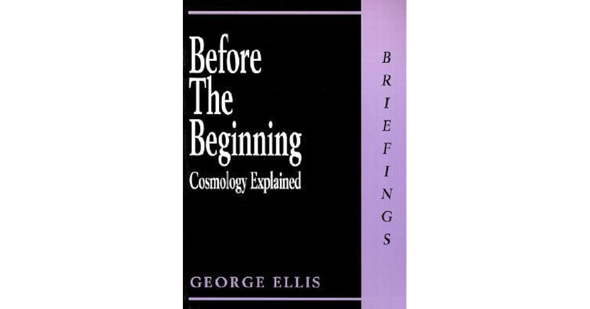 Before the Beginning: Cosmology Explained by George Francis Rayner Ellis